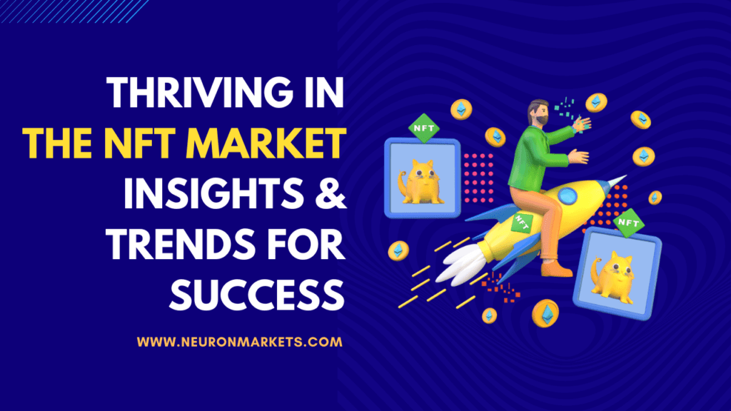 Thriving In The NFT Market: Insights & Trends For Success - Neuron Markets