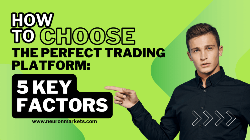 How To Choose the Perfect Trading Platform: 5 Key Factors - Neuron Markets